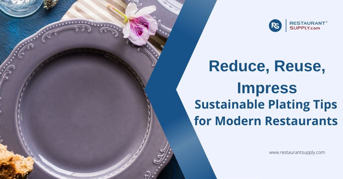 Sustainable Plating Tips for Modern Restaurants – RestaurantSupply.com