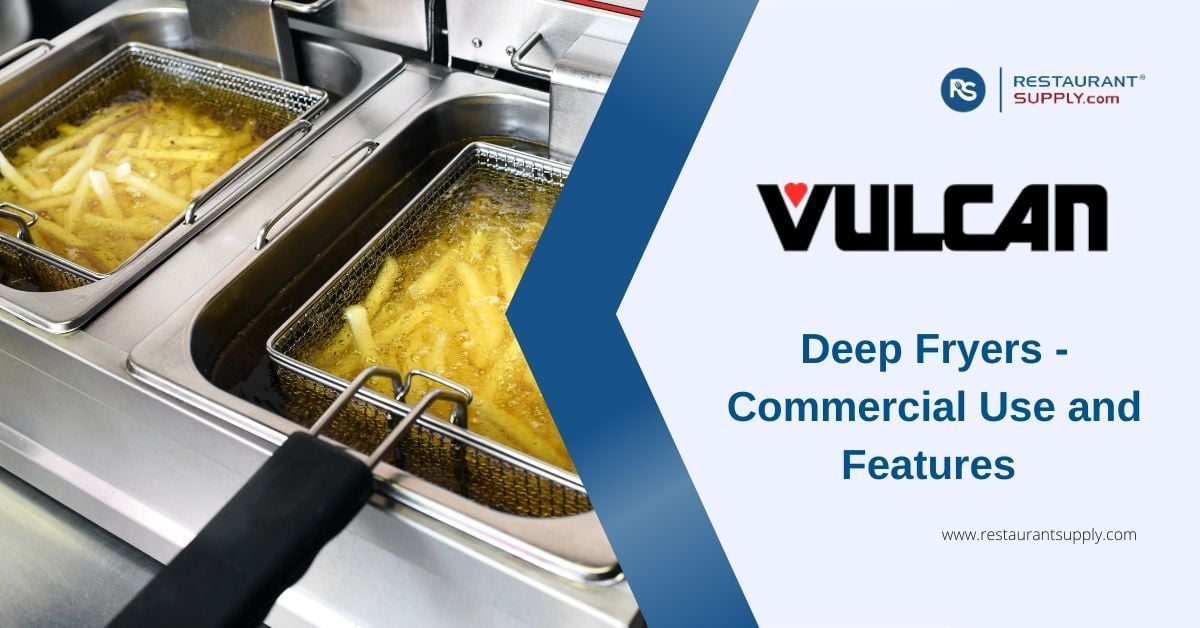 Vulcan Fryers - Commercial Use and Features – RestaurantSupply.com